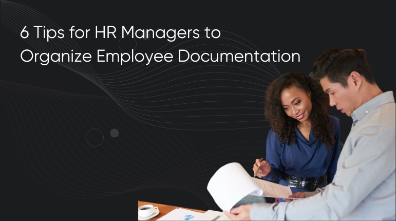 6 Tips for HR Managers To Organize Employee Documentation wepsol